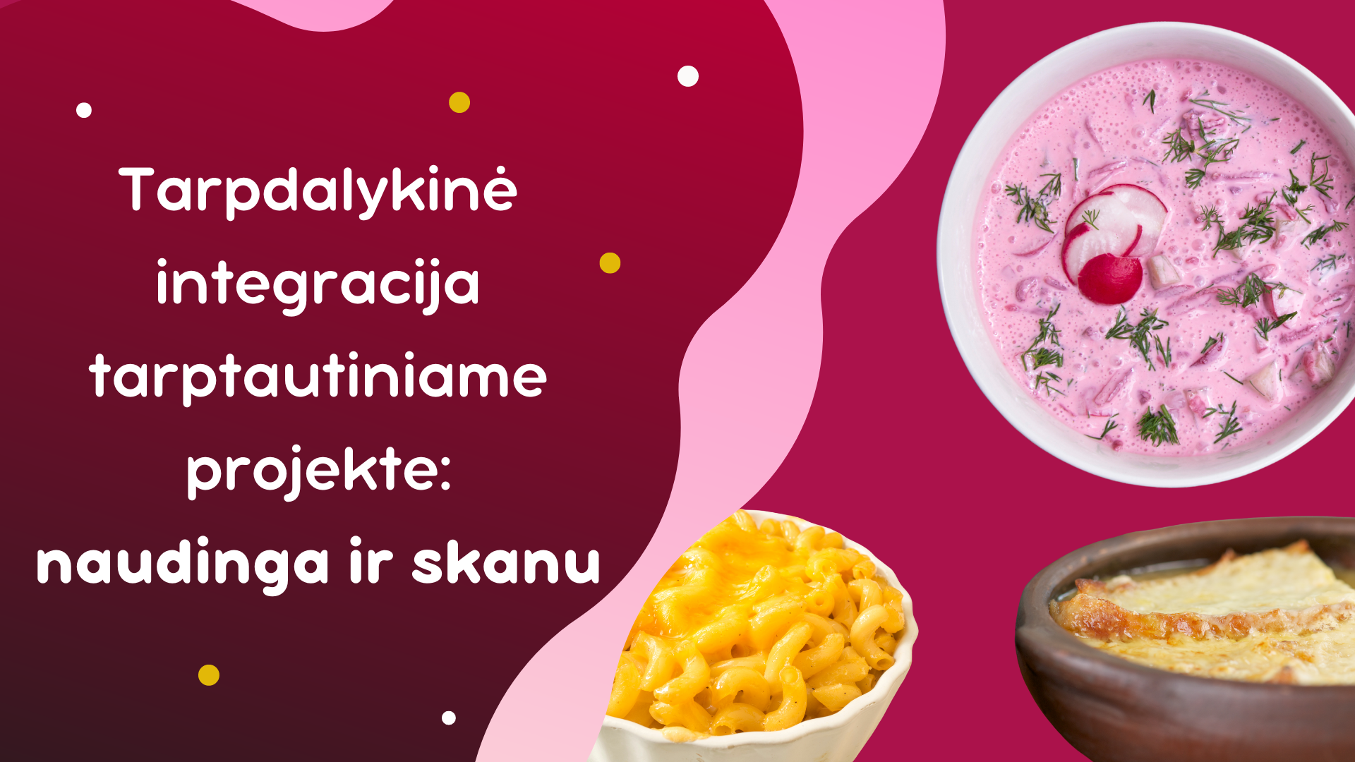 Tarpdalykinė integracija tarptautiniame projekte: naudinga ir skanu ...